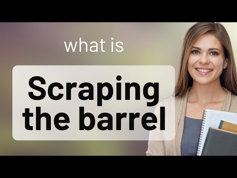 Scraping the Barrel: Uncovering the Meaning