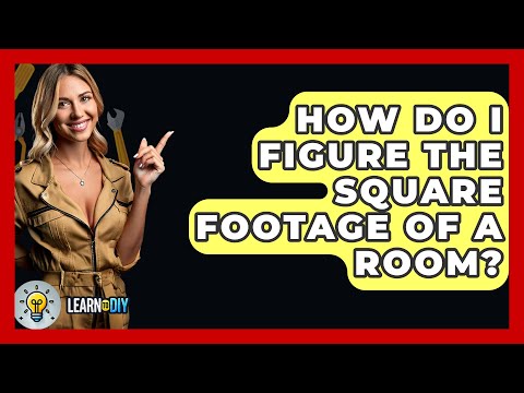 How Do I Figure The Square Footage Of A Room? - LearnToDIY360.com