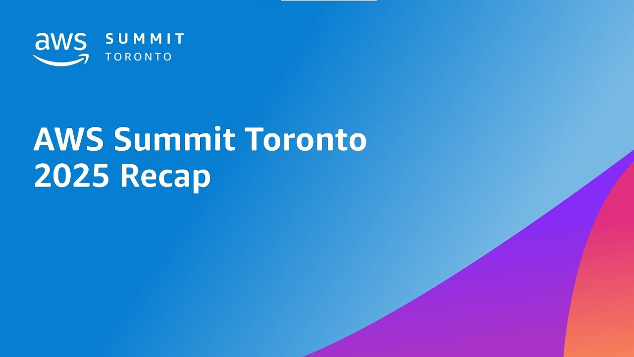 Toronto Summit 2025 Recap | AWS Events