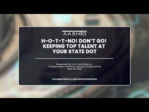 H-O-T-T-No! Don’t Go! Keeping Top Talent at Your State DOT
