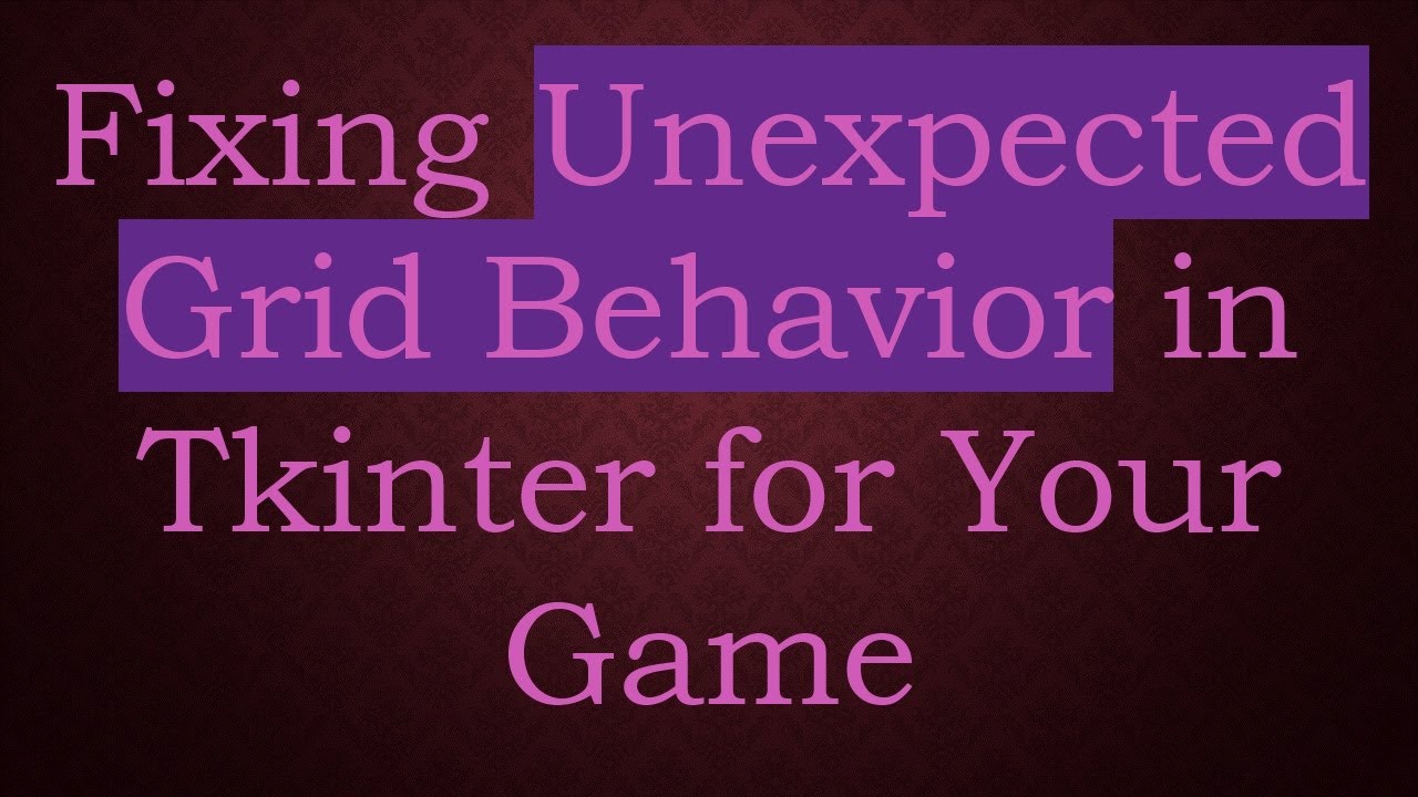 Fixing Unexpected Grid Behavior in Tkinter for Your Game