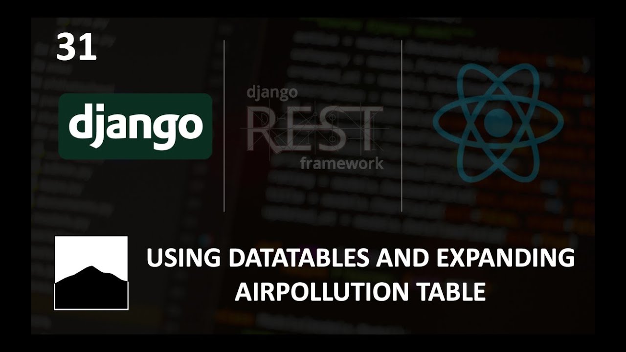31 - Using DataTables and Expanding Airpollution Table - Django | DRF | React w. Data Analysis