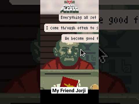 My Friend Jorji #shorts #papersplease