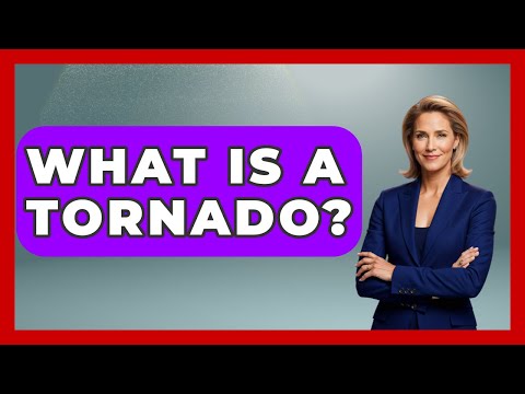 What Is A Tornado? - Law Enforcement Insider
