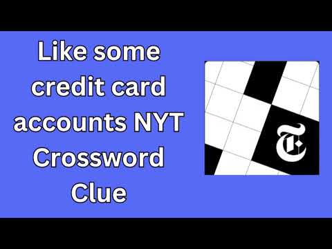 Like some credit card accounts NYT Crossword Clue