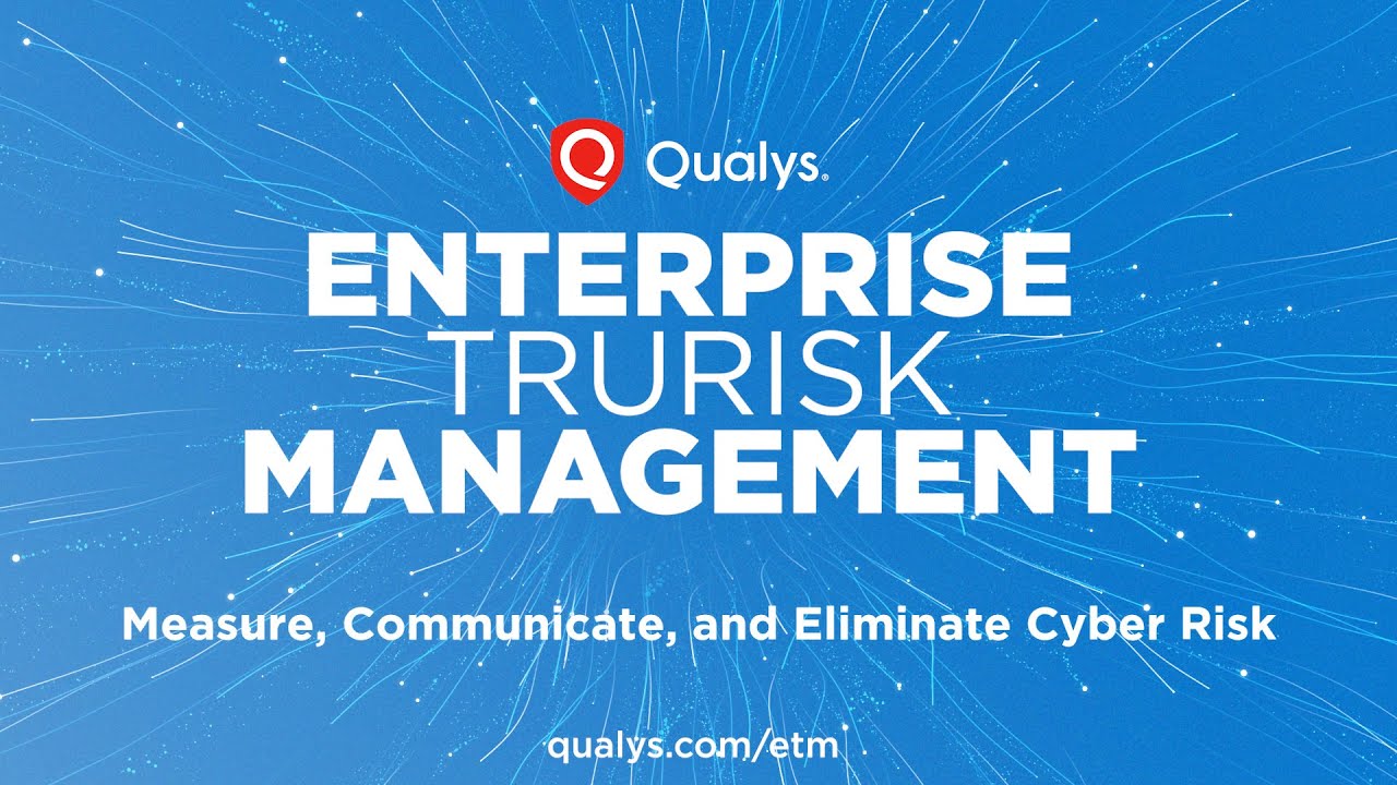 Enterprise TruRisk Management by Qualys | Transforming Cyber Risk Strategy