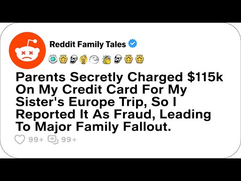 Parents Secretly Charged $115k On My Credit Card For My Sister's Europe Trip...- Reddit Family Tales