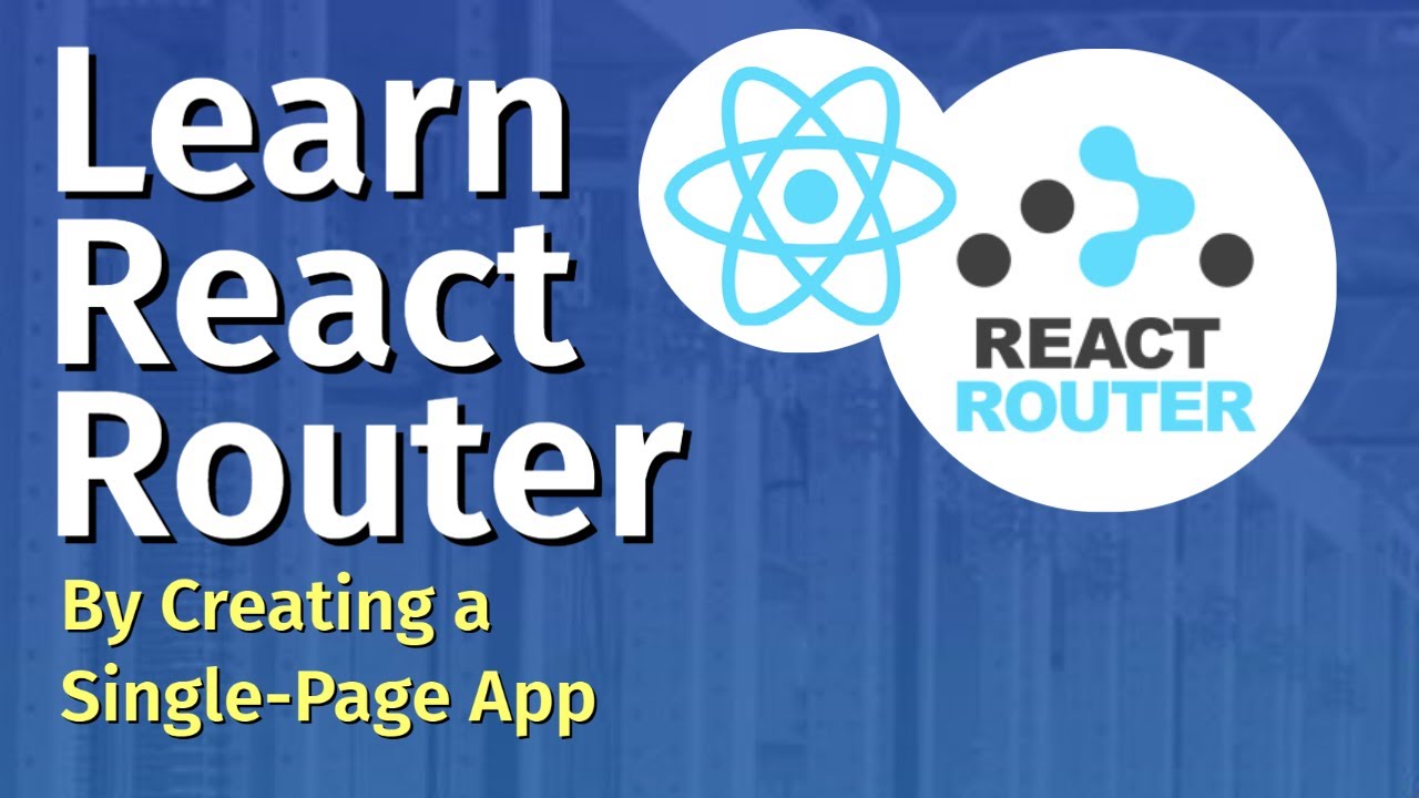 Learn React Router By Creating a Single Page App in React