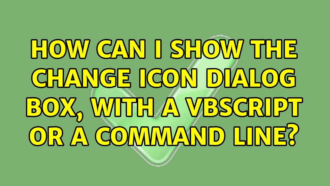 How can i show the change icon dialog box, with a vbscript or a command line?