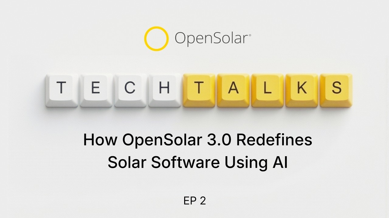 Tech Talks: How OpenSolar 3.0 Redefines Solar Software Using Al | Ep 2