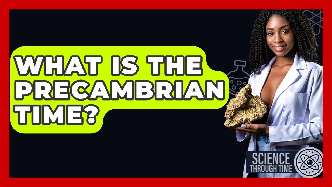 What Is The Precambrian Time? - Science Through Time