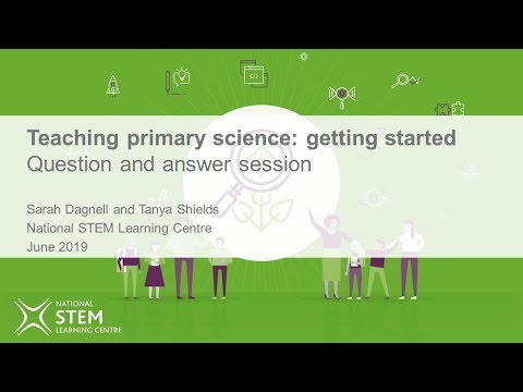 Teaching primary science: getting started Q&A | June 2019 | Online CPD