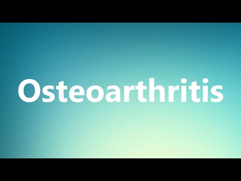 Osteoarthritis - Medical Definition and Pronunciation