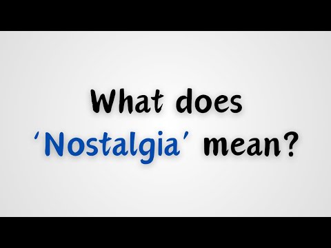 What does 'Nostalgia' mean?