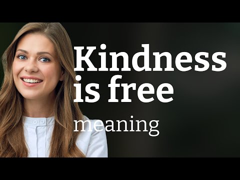 Unlocking the Meaning of "Kindness is Free"