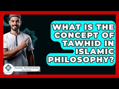 What Is The Concept Of Tawhid In Islamic Philosophy? - Islamic Knowledge Network