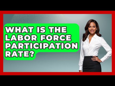What Is The Labor Force Participation Rate? - Making Politics Simple