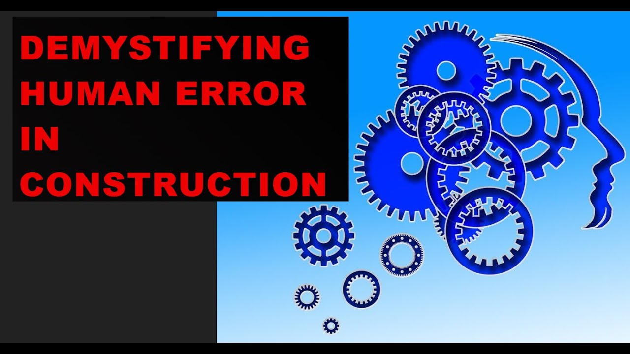 Demystifying Human Error in Construction
