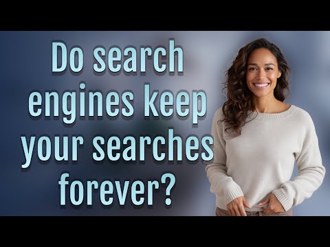 Do search engines keep your searches forever?