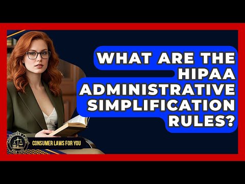 What Are The HIPAA Administrative Simplification Rules? - Consumer Laws For You