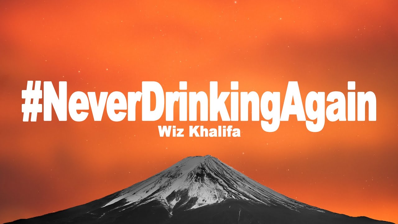 Wiz Khalifa - #NeverDrinkingAgain (Lyrics)