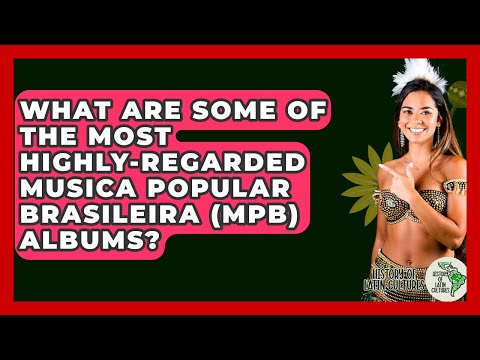 What Are Some Of The Most Highly-regarded Musica Popular Brasileira (MPB) Albums?