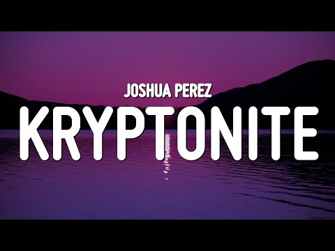 Joshua Perez - Kryptonite (Lyrics)