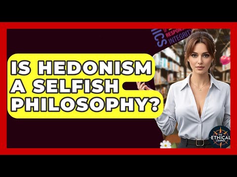 Is Hedonism A Selfish Philosophy? - The Ethical Compass