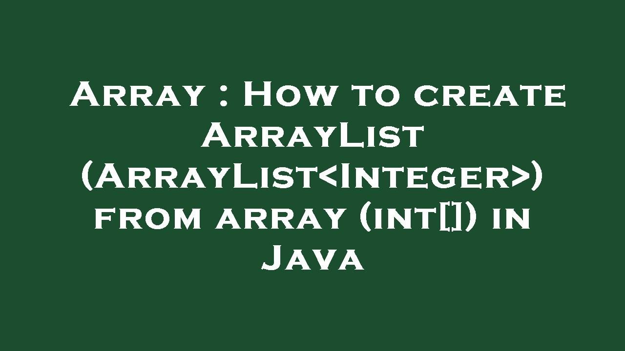 Array : How to create ArrayList (ArrayList Integer ) from array (int[]) in Java