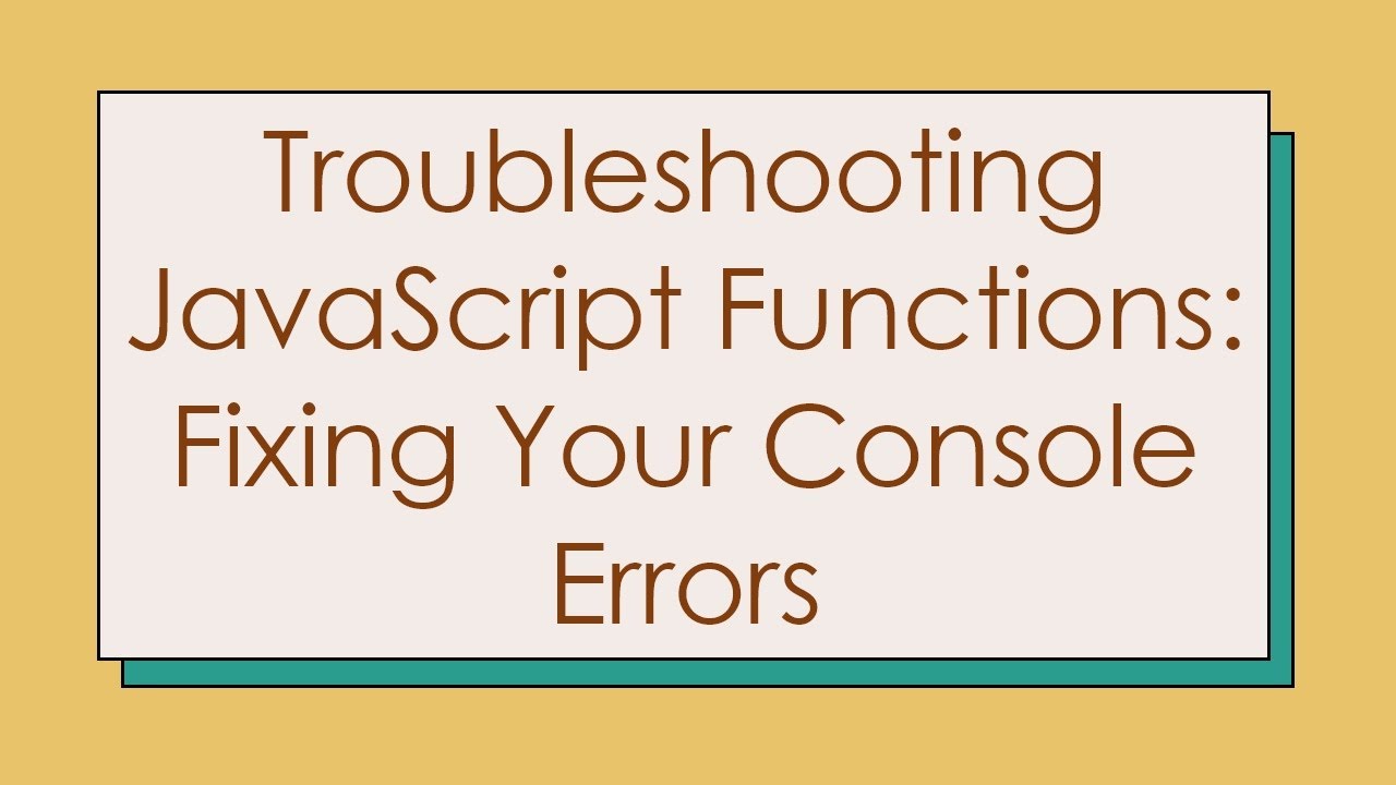 Troubleshooting JavaScript Functions: Fixing Your Console Errors