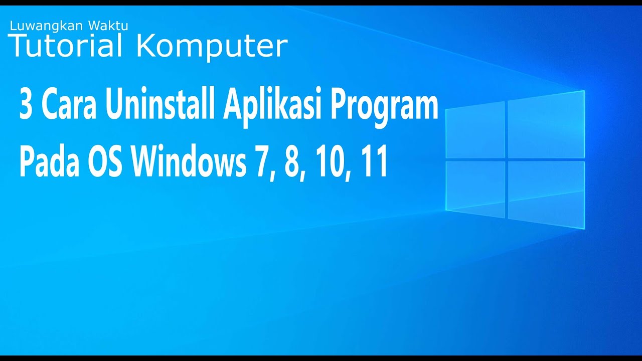 3 Cara Uninstall/Menghapus Aplikasi Program Pada OS Windows 7, 8, 10, 11