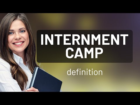 Internment camp • what is INTERNMENT CAMP meaning