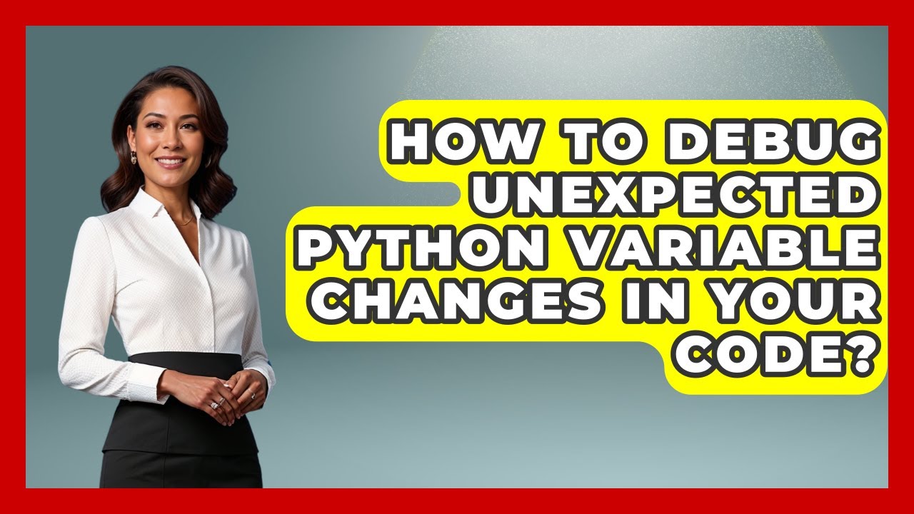 How To Debug Unexpected Python Variable Changes In Your Code? - Python Code School