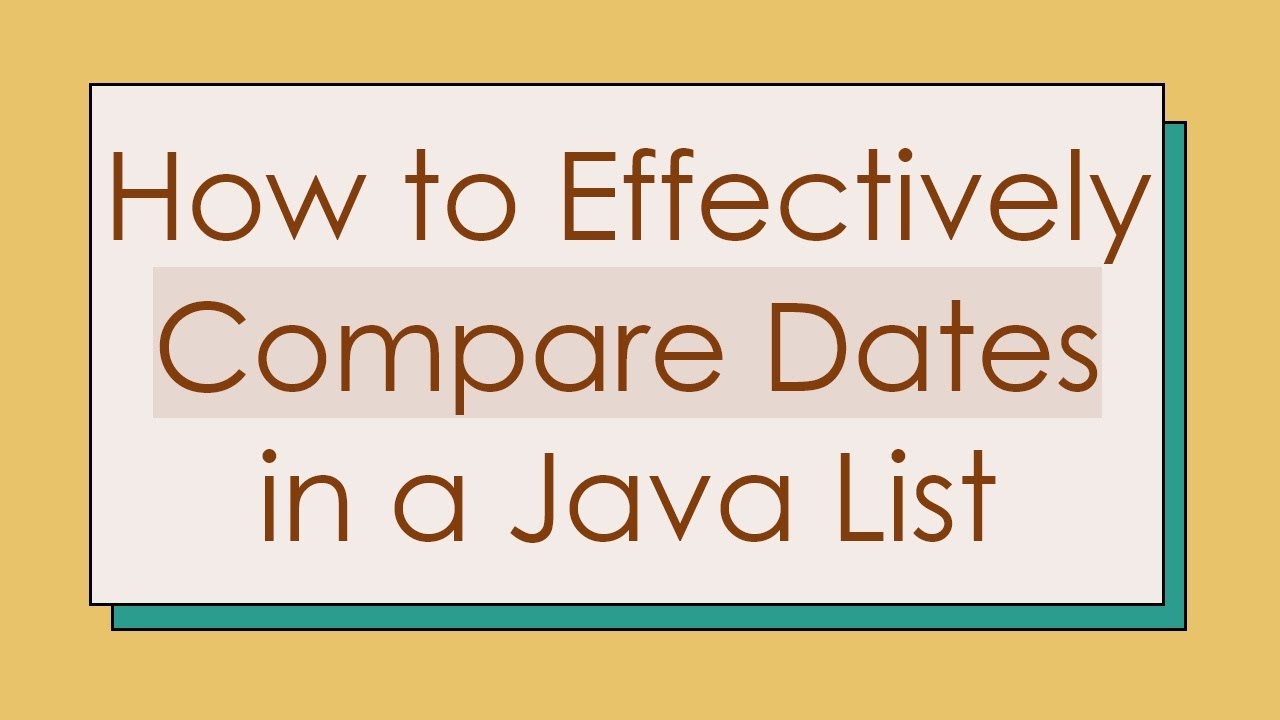 How to Effectively Compare Dates in a Java List
