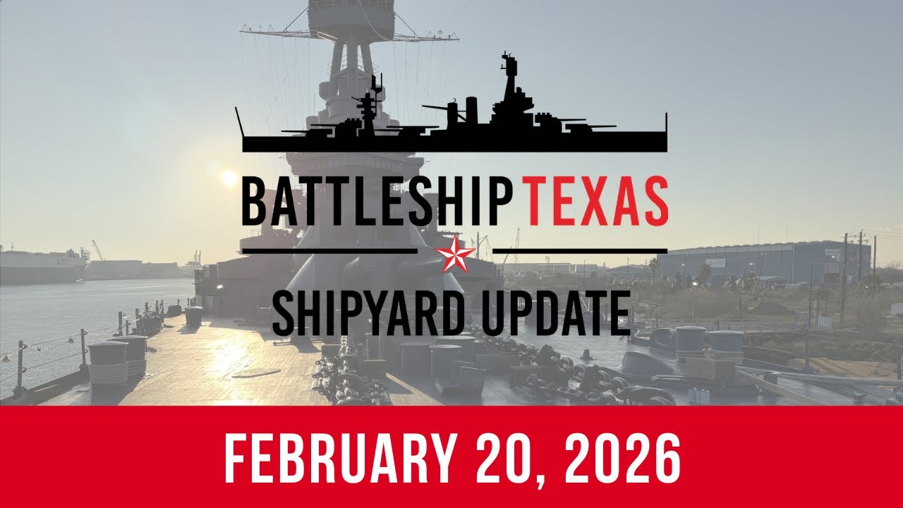 Battleship Texas Update - February 20, 2026
