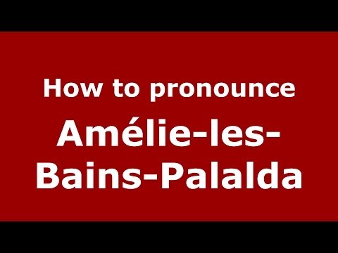 How to Pronounce Amélie-les-Bains-Palalda in French - PronounceNames.com