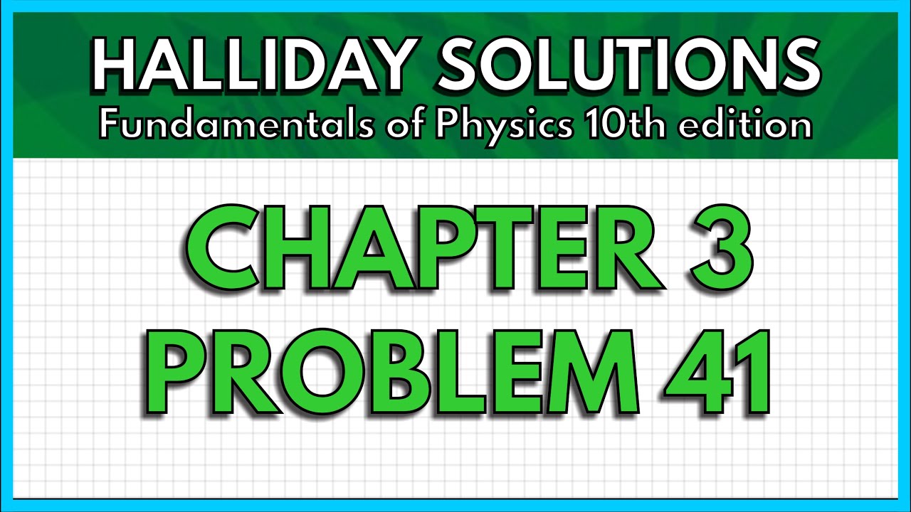 HALLIDAY SOLUTIONS - CHAPTER 3 PROBLEM 41 - Fundamentals of Physics 10th