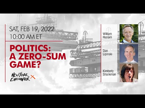 Politics: A Zero-Sum Game? | William Haslam & Dan Lipinski | New York Encounter 2022