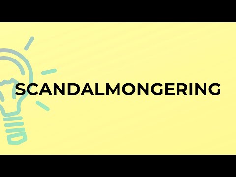 What is the meaning of the word SCANDALMONGERING?
