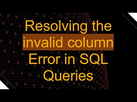 Resolving the invalid column Error in SQL Queries