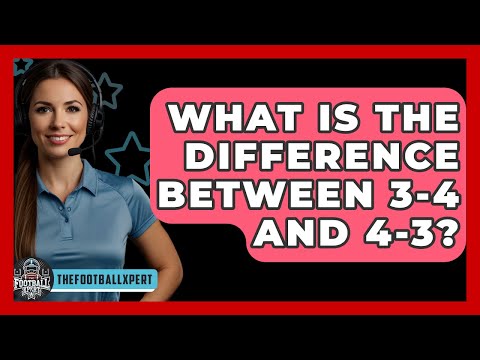 What Is The Difference Between 3-4 And 4-3? - The Football Xpert