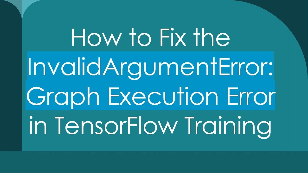 How to Fix the InvalidArgumentError: Graph Execution Error in TensorFlow Training
