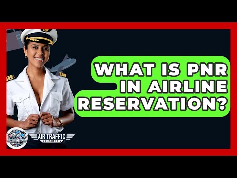 What Is PNR In Airline Reservation? - Air Traffic Insider