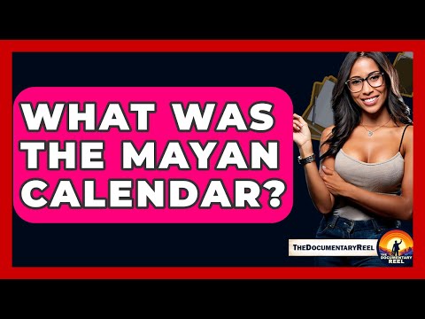 What Was The Mayan Calendar? - The Documentary Reel