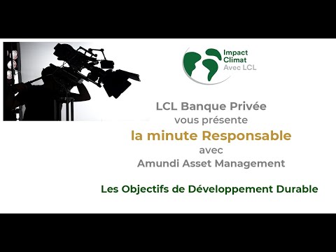 La minute Responsable LCL Banque Privée avec Amundi AM : Les Objectifs de Développement Durable