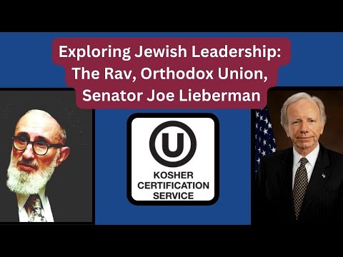 Exploring Jewish Leadership: The Rav, Orthodox Union, Senator Joe Lieberman- Rabbi Menachem Genack
