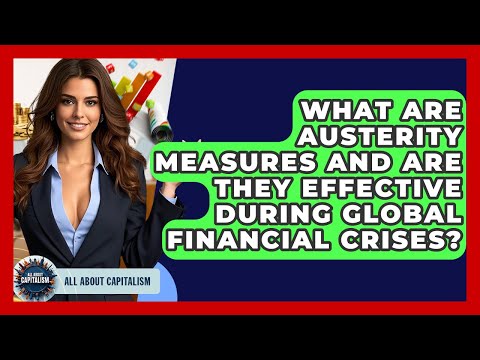 What Are Austerity Measures And Are They Effective During Global Financial Crises?