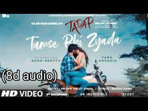 Tumse Bhi Zyada - (8d audio) Tadap || Arijit Singh, Pritam (use earphones ????)