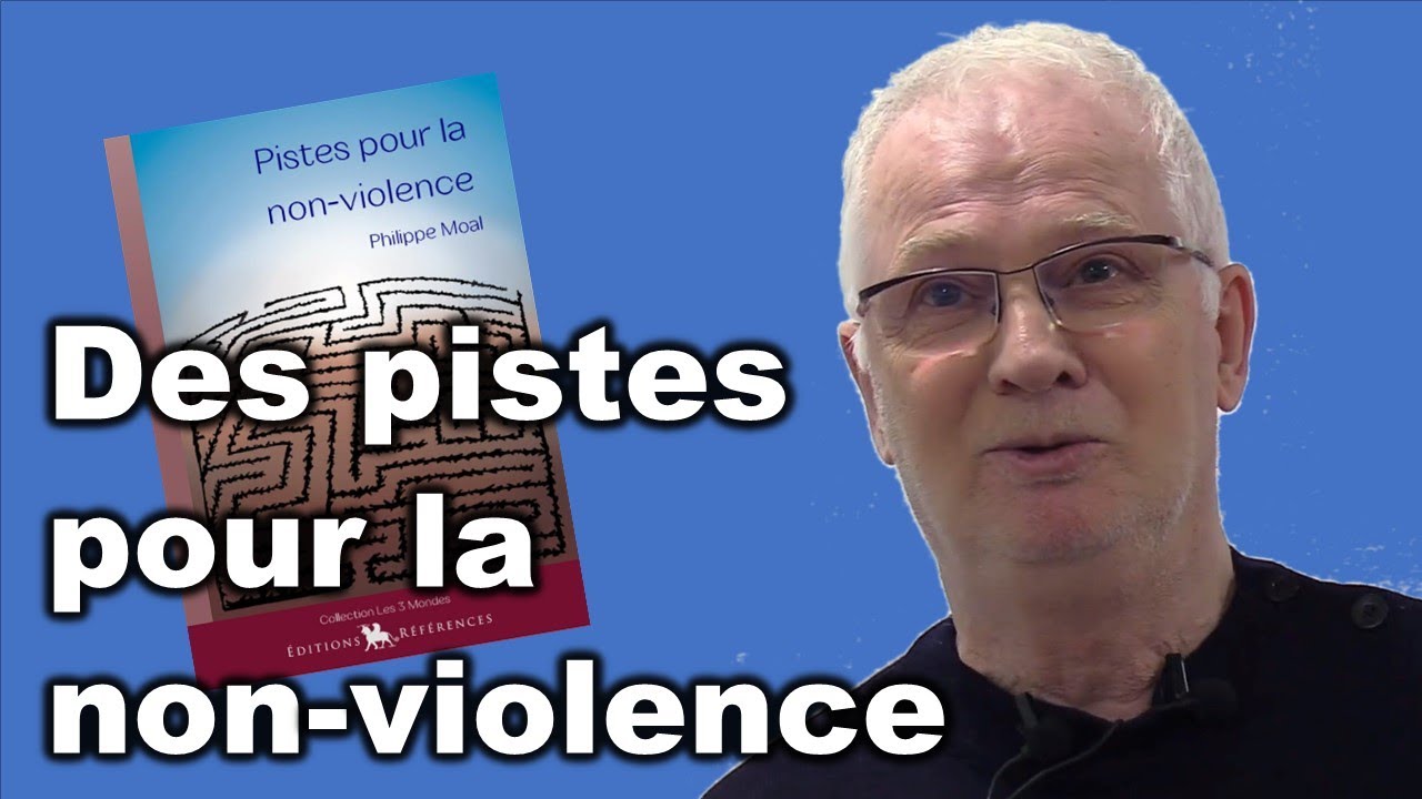 Interview de Philippe Moal - Quelques pistes pour la non-violence - Le rejet viscéral de la violence