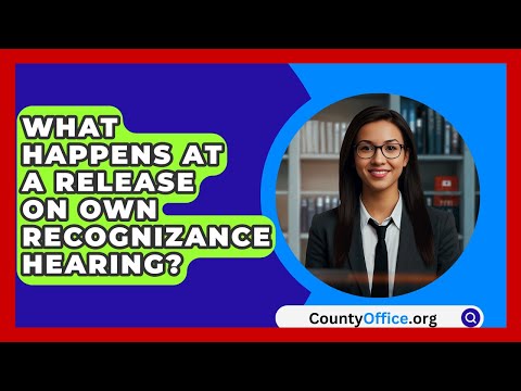 What Happens At A Release On Own Recognizance Hearing? - CountyOffice.org